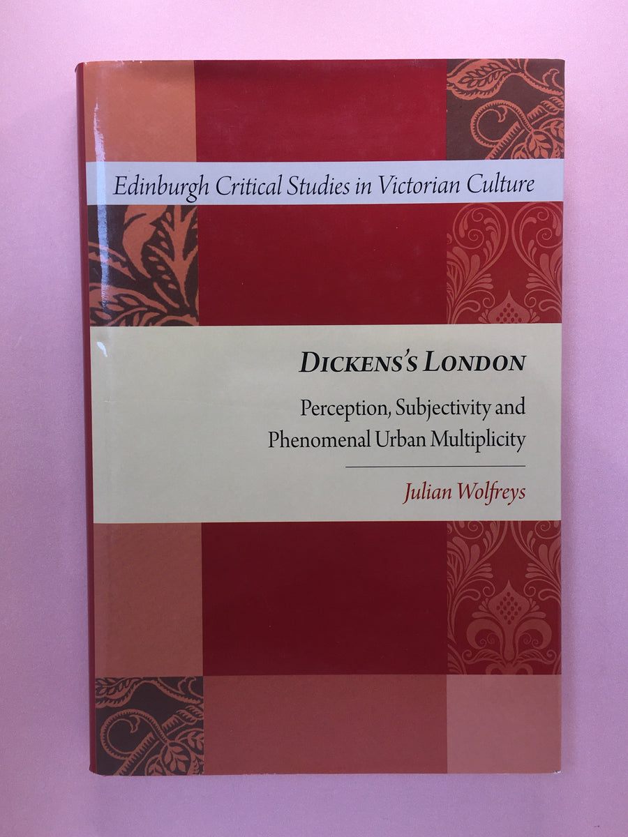 Dickens's London, Perception, Subjectivity and Phenomenal Urban Multip ...