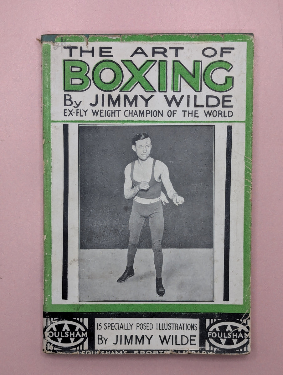 The Art of Boxing: By Jimmy Wilde, Ex-Fly Weight Champion of the World ...
