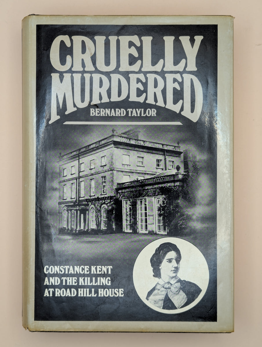 Cruelly Murdered: Constance Kent and the Killing at Road Hill House ...